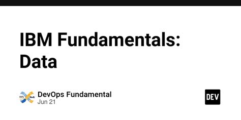 Ibm Fundamentals Data Dev Community