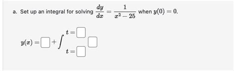 Solved A ﻿set Up An Integral For Solving Dydx 1x2 25 ﻿when