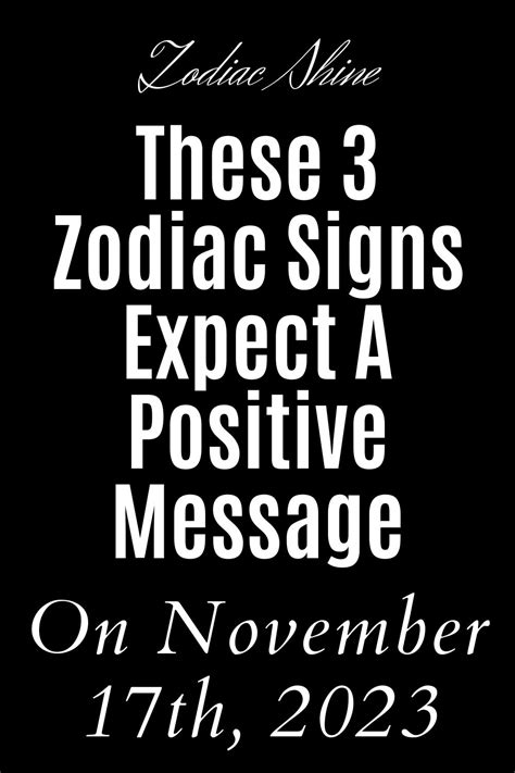 These 3 Zodiac Signs Expect A Positive Message On November 17th 2023 Zodiac Shine