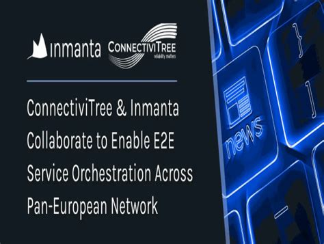 Connectivitree And Inmanta Collaborate To Enable End To End Service Orchestration Across Pan