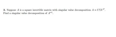 Solved 3 Suppose A Is A Square Invertible Matrix With
