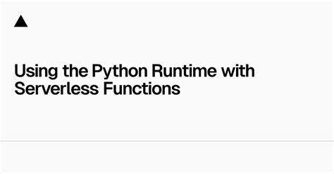 Using The Python Runtime With Serverless Functions