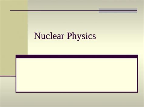 Pptx Nuclear Physics 2 The Atom All Matter Is Composed Of Atoms An
