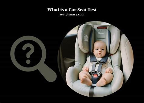 What Is A Car Seat Test Seat Plenary