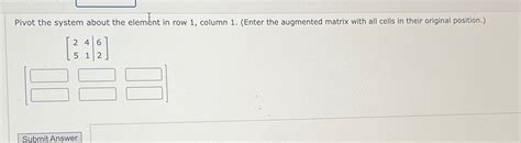Solved Pivot The System About The Element In Row 1 ﻿column