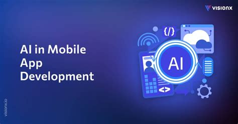 Ai In Mobile App Development Benefits And How To Build One Visionx