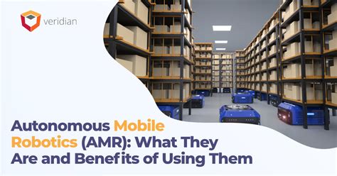 Autonomous Mobile Robotics Amr What They Are And Benefits Of Using Them