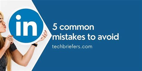 5 Mistakes To Avoid While Using LinkedIn TechBriefers