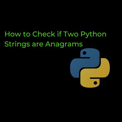 How To Check If Two Python Strings Are Anagrams Python Programming