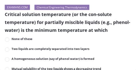 Critical Solution Temperature Or The Con Solute Temperature For Partially Miscible Liquids E