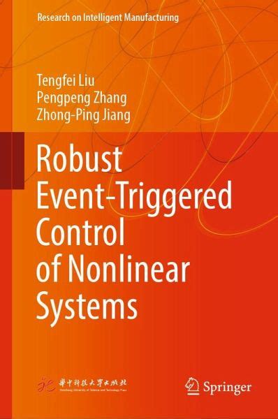 Robust Event Triggered Control Of Nonlinear Systems Von Tengfei Liu Pengpeng Zhang Zhong Ping