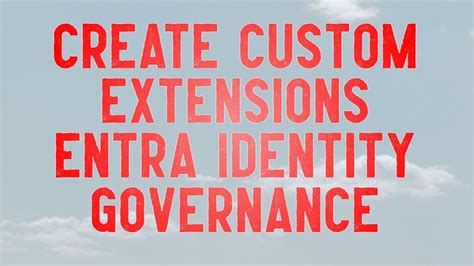 Create Custom Extensions In Entra Identity Governance