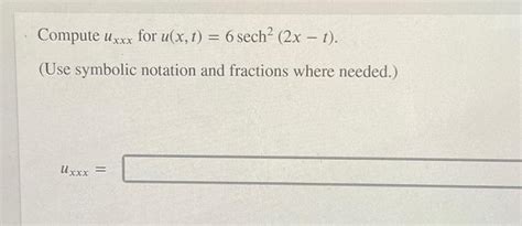 Compute Uxxx For U X T 6sech2 2x−t Use Symbolic