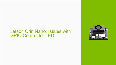 Jetson Orin Nano Issues With Gpio Control For Led Help Docs For