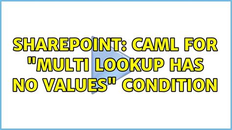 Sharepoint Caml For Multi Lookup Has No Values Condition Youtube