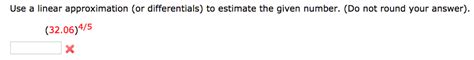 Solved Use A Linear Approximation Or Differentials To Chegg