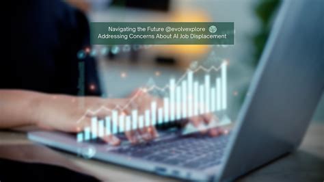 Navigating The Future Addressing Concerns About Ai Job Displacement
