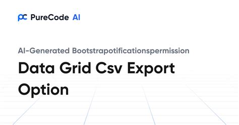 Build Great Bootstrapotificationspermission Data Grid Csv Export Option Components Faster Using