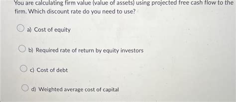 Solved You Are Calculating Firm Value Value Of Assets Chegg Com