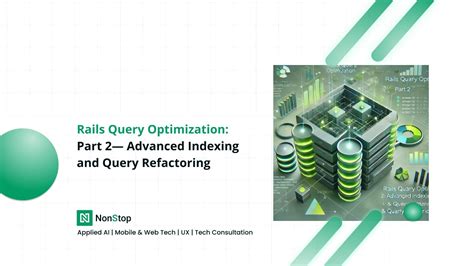 Rails Query Optimization Part 2— Advanced Indexing And Query Refactoring
