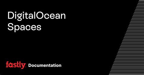 Digitalocean Spaces Fastly Documentation