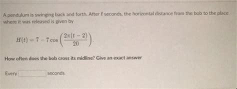 Solved A Pendulum Is Swinging Back And Forth After And Seconds The