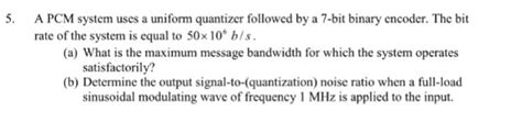 Solved 5 A Pcm System Uses A Uniform Quantizer Followed By