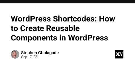 Wordpress Shortcodes How To Create Reusable Components In Wordpress Dev Community