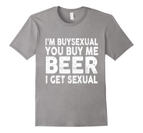 Im Buysexual You Buy Me Beer I Get Sexual Shirt