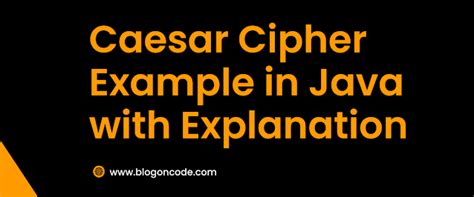 Caesar Cipher Example In Java With Explanation Blogoncode