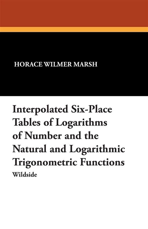 Interpolated Six Place Tables Of Logarithms Of Number And