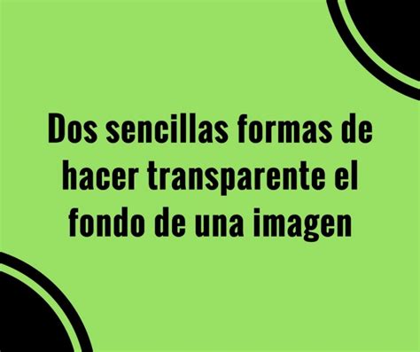 Dos Alternativas Online Para Hacer Transparente El Fondo De Cualquier Imagen