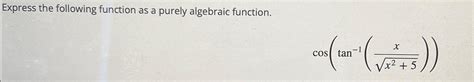 Solved Express The Following Function As A Purely Algebraic Chegg