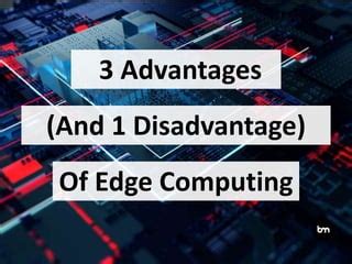 Advantages And Disadvantage Of Edge Computing PPT