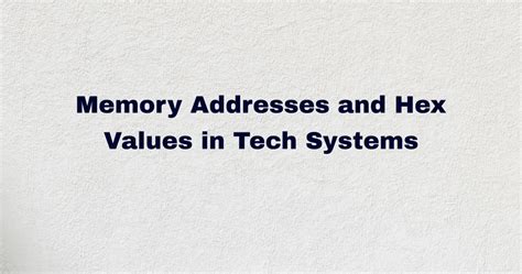 Understanding Memory Address And Hex Values In Tech System