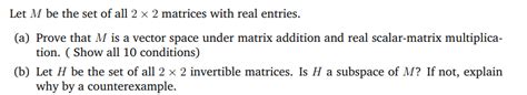 Solved Let M Be The Set Of All 2 X 2 Matrices With Real Chegg Com