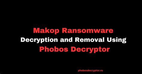 Makop Ransomware Decryption And Removal Using Phobos Decryptor Phobos Decryptor