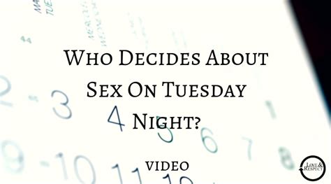 Who Decides About Sex On Tuesday Night [video] — Love And Respect
