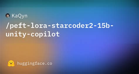 Kaqynpeft Lora Starcoder2 15b Unity Copilot · Hugging Face