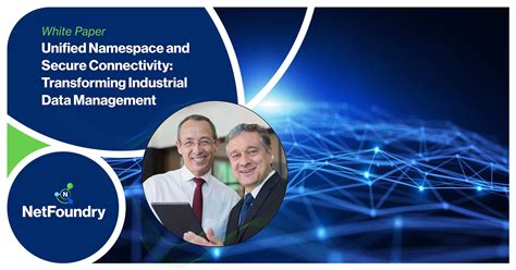 Unified Namespace And Secure Connectivity Transforming Industrial Data