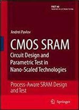 Cmos Sram Circuit Design And Parametric Test In Nano Scaled Technologies Process Aware Sram