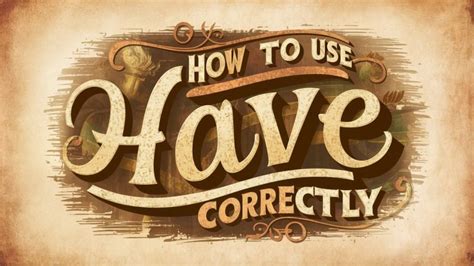 How To Use HAVE Correctly ESP