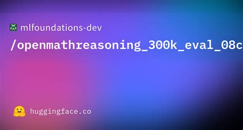 mlfoundations dev openmathreasoning 300k eval 08c7 · datasets at