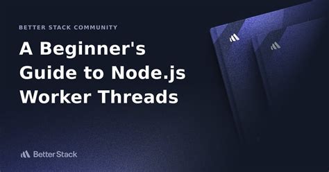 A Beginners Guide To Node Js Worker Threads R Node
