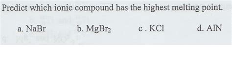 Solved Predict Which Ionic Compound Has The Highest Melting