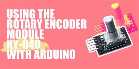 using the rotary encoder module ky 040 with arduino phipps electronics