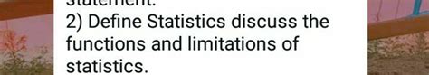 2 Define Statistics Discuss The Functions And Limitations Of Statistics