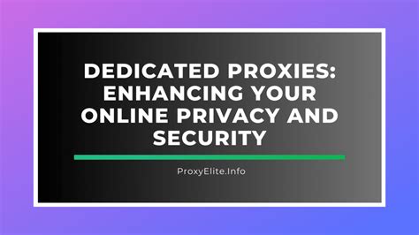 Dedicated Proxies Enhancing Your Online Privacy And Security Proxyelite