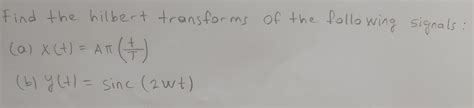 Solved Find The Hilbert Transforms Of The Following Signals