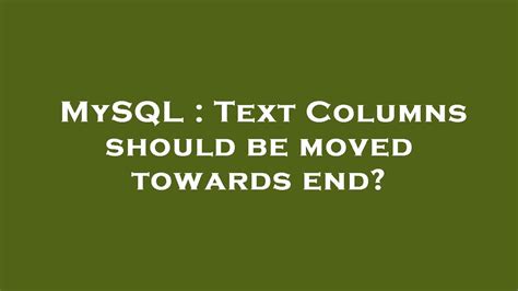Mysql Text Columns Should Be Moved Towards End Youtube
